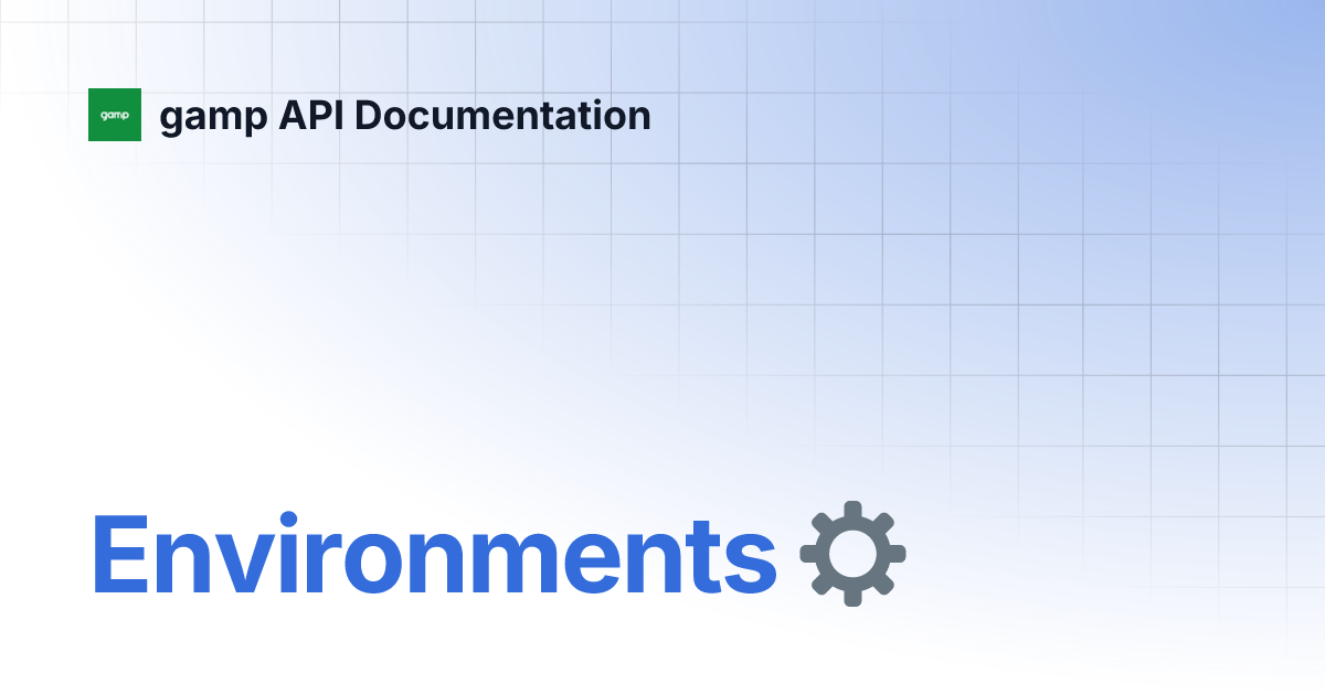 Environments ⚙️ | gamp API Documentation